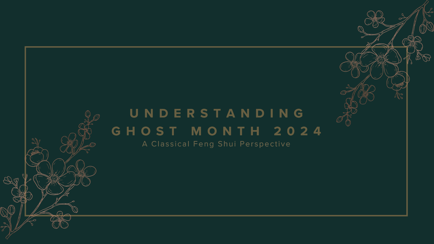 Understanding Ghost Month 2024: A Classical Feng Shui Perspective ...